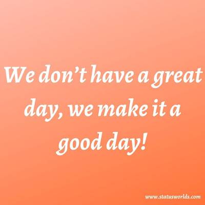 High Class Good Day Status & Wishes, Quotes About Good Day For Everyone